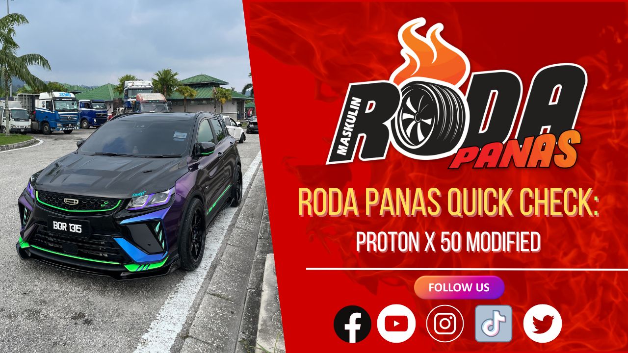 RODA PANAS QUICK CHECK : PROTON X50 MODIFIED