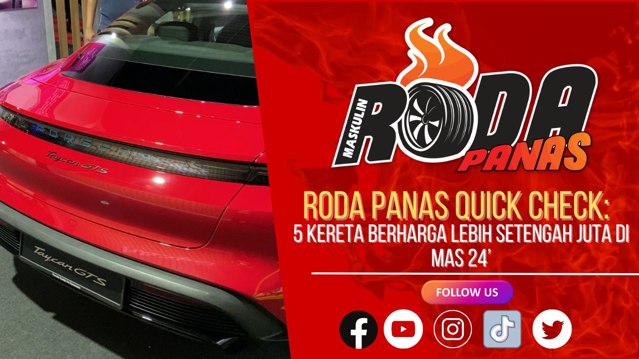 5 Kereta Berharga Lebih Setengah Juta Di MAS 24’, Quick Check
