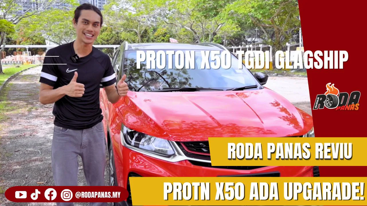 RODA PANAS REVIU: PROTON X50 1.5 TGDI FLAGSHIP